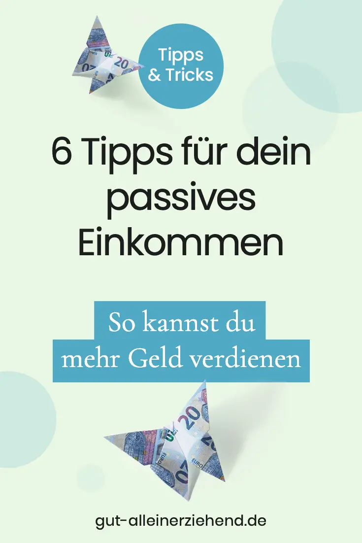 6 Tipps für dein passives Einkommen - Gut alleinerziehend